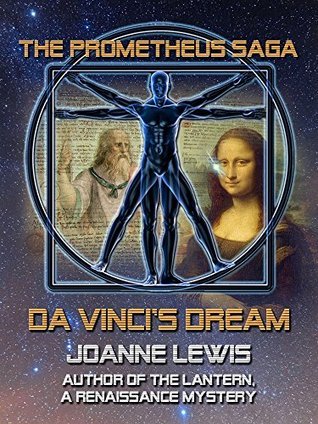 Da Vinci's Dream (The Prometheus Saga) by Joanne Lewis | Goodreads