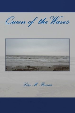 Queen of the Waves by Lisa Marie Bossier | Goodreads