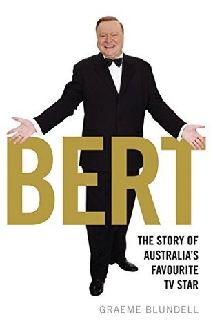 Bert: The story of Australia's favourite TV star by Graeme Blundell ...