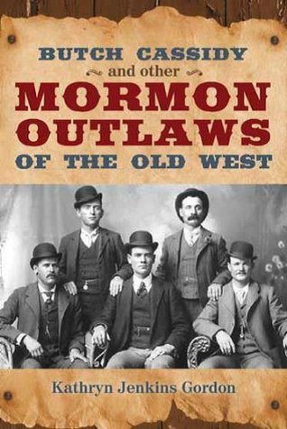 Butch Casssidy and Other Mormon Outlaws of the Old West by Kathryn ...