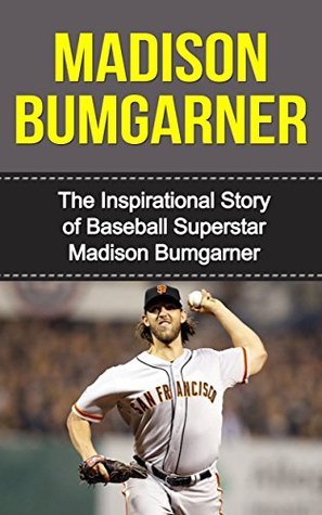 Madison Bumgarner: The Inspirational Story of Baseball Superstar ...