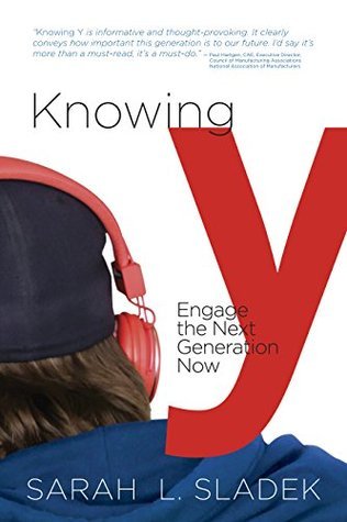 Knowing Y: Engage the Next Generation Now by Sarah L. Sladek | Goodreads