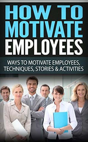 How To Motivate Employees: Motivating Employees, Ways To Motivate ...