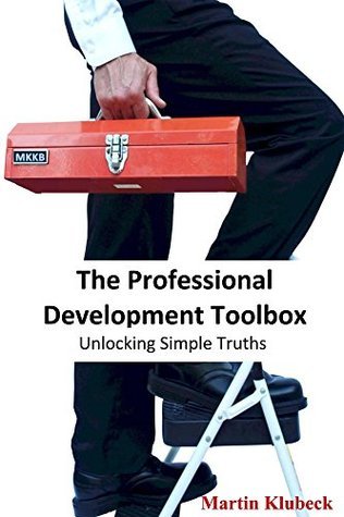 The Professional Development Toolbox: Unlocking Simple Truths by Martin Klubeck | Goodreads
