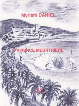 Patience Meurtrière (French Edition) by Myriam Daniel | Goodreads
