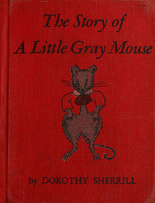The Story of a Little Gray Mouse by Dorothy Sherill | Goodreads