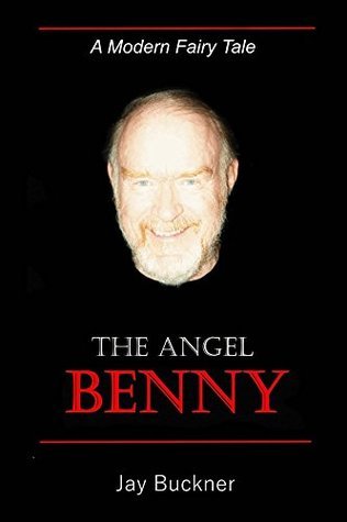 The Angel Benny: A Modern Fairy Tale by Jay Buckner | Goodreads