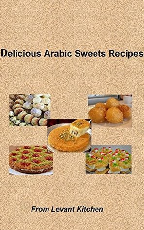 Delicious Arabic Sweets Recipes: From Levant Kitchen by Talal Abueisa ...
