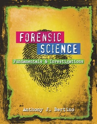 Forensic Science: Fundamentals and Investigations by Anthony J. Bertino ...