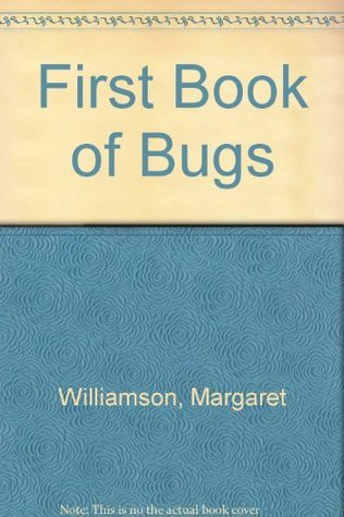 The First Book of Bugs (First Book, 6) by Margaret Williamson | Goodreads