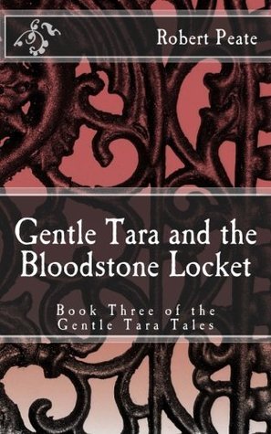 Gentle Tara and the Bloodstone Locket by Robert Peate | Goodreads