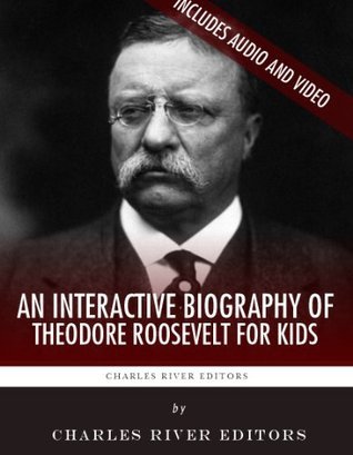 An Interactive Biography of Theodore Roosevelt for Kids by Charles ...