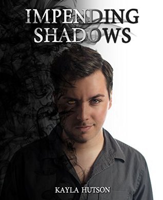 Impending Shadows by Kayla Hutson | Goodreads