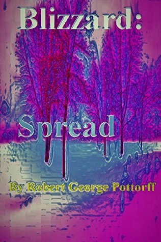 Blizzard: Spread by Robert George Pottorff | Goodreads