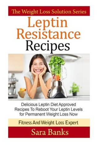 Leptin Resistance Recipes: Delicious Leptin Diet Approved Recipes To Reboot Your Leptin Levels ...