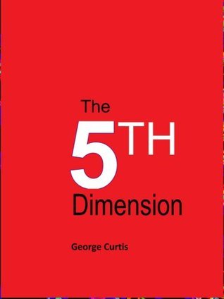 The 5th Dimension by George Curtis | Goodreads
