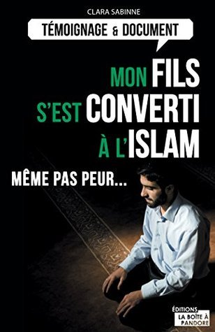 Mon fils s'est converti à l'islam: Même pas peur... (Témoignages ...