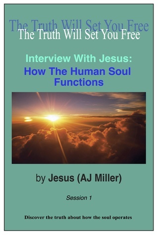 Interview with Jesus: How the Human Soul Functions Session 1 by A.J ...