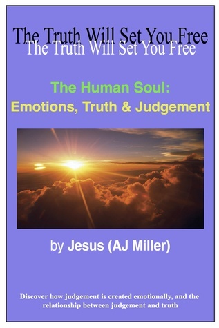 The Human Soul: Emotions, Truth Judgement by A.J. Miller | Goodreads
