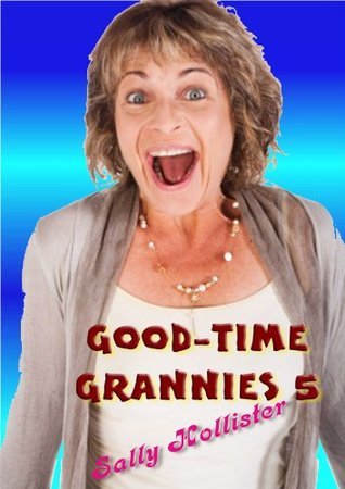 Good-Time Grannies 5 by Sally Hollister | Goodreads