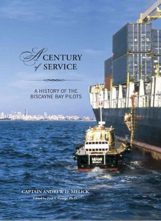 A Century of Service: A History of the Biscayne Bay Pilots by Captain ...