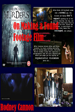 On Making A Found Footage Film by Rodney Cannon | Goodreads