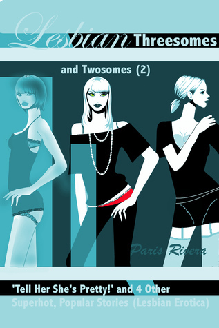 Lesbian Threesomes And Twosomes 2 Tell Her She S Pretty And 4