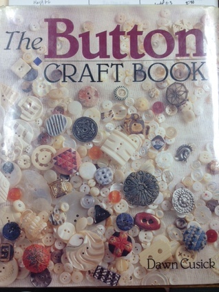 The Button Craft Book by Dawn Cusick | Goodreads