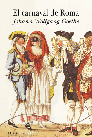 El carnaval de Roma by Johann Wolfgang von Goethe | Goodreads