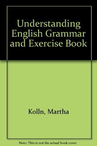 Understanding English Grammar and Exercise Book by Martha J. Kolln ...