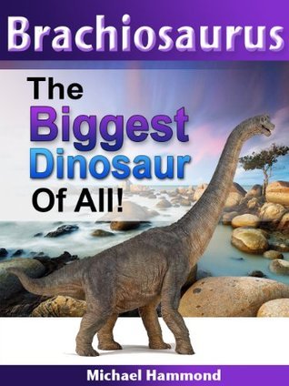 Brachiosaurus - The biggest dinosaur of them all! by Michael Hammond ...