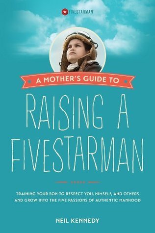 Raise a Man: A Mother's Guide to Raising Her Son to Become a ...