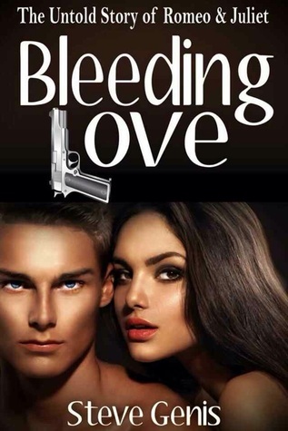 Bleeding Love: The Untold Story of Romeo & Juliet by Steve Genis ...