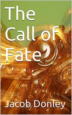 The Call of Fate by Jacob Donley | Goodreads