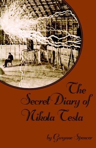 The Secret Diary Of Nikola Tesla by Gwynne Spencer | Goodreads