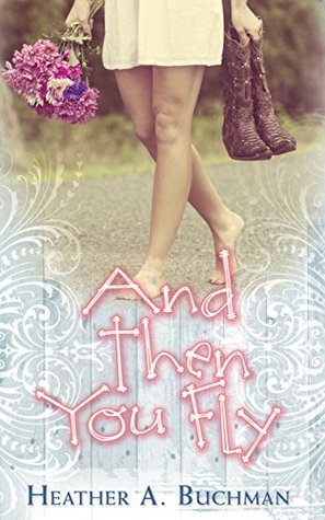 And Then You Fly by Heather A. Buchman | Goodreads