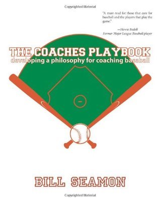 The Coaches Playbook: Developing a philosophy for coaching baseball by ...