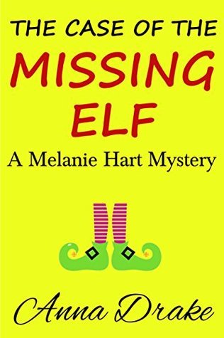 The Case of the Missing Elf (Melanie Hart Mystery #3) by Anna Drake ...