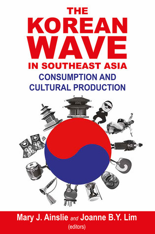 The Korean Wave in Southeast Asia: Consumption and Cultural Production ...