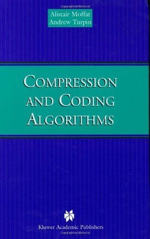 Compression and Coding Algorithms by Alistair Moffat | Goodreads