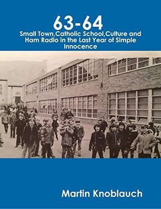 63-64 Small Town, Catholic School, Culture and Ham Radio In the Last ...