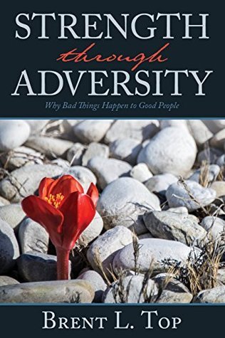 Strength Through Adversity by Brent L. Top | Goodreads