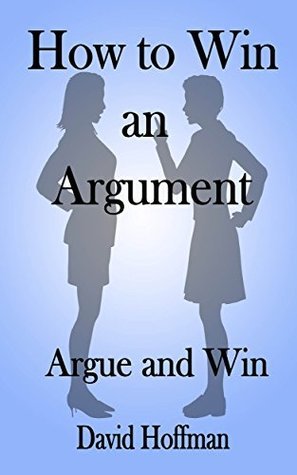 How to Win an Argument: Effectively Argue and Win by David Hoffman ...