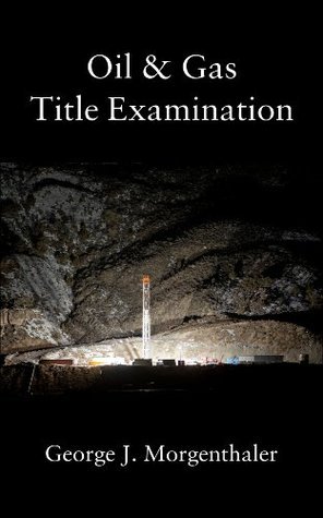 Oil and Gas Title Examination by George J. Morgenthaler | Goodreads