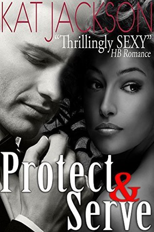 Protect & Serve by Kat Jackson | Goodreads