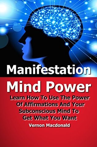 Mind Power: Learn How To Use The Power Of Affirmations And Your ...