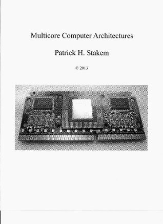 Multicore Computer Architectures by Patrick Stakem | Goodreads