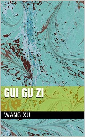 GUI GU ZI: 鬼谷子 by Wang Xu | Goodreads