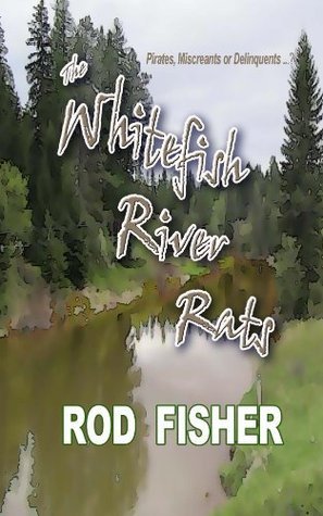 The Whitefish River Rats by Rod Fisher | Goodreads