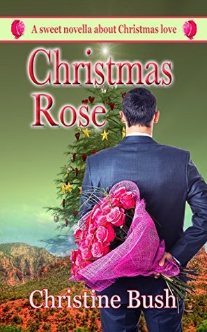 Christmas Rose by Christine Bush | Goodreads